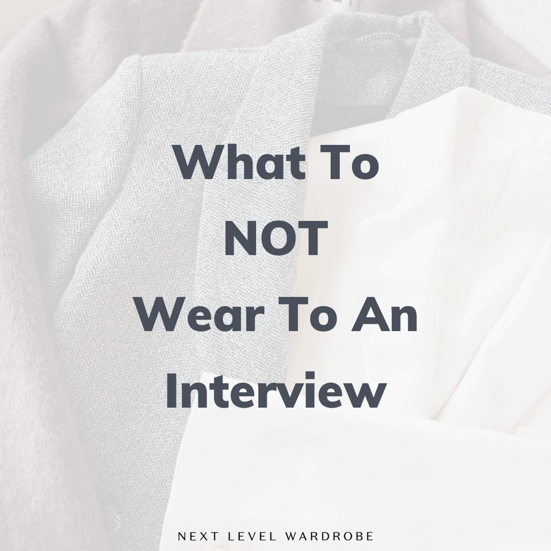 What NOT To Wear To An Interview Next Level Wardrobe