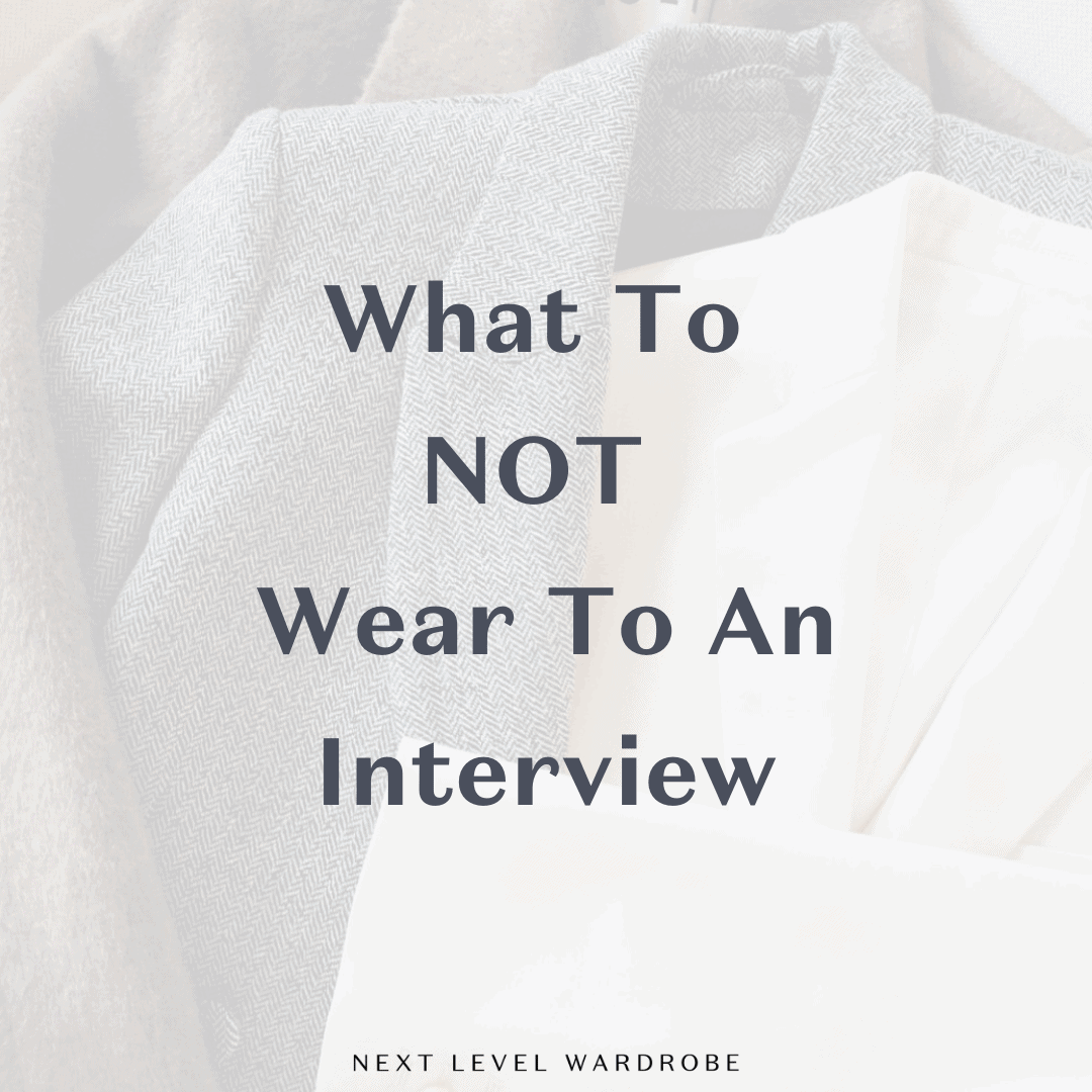 What NOT To Wear To An Interview Next Level Wardrobe