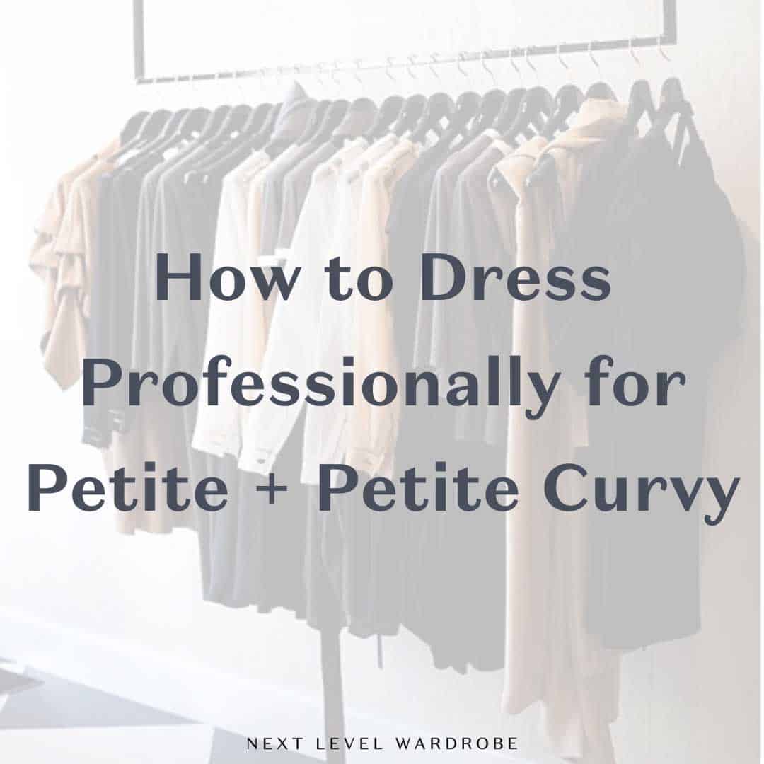 How To Dress Professionally When Petite | Next Level Wardrobe