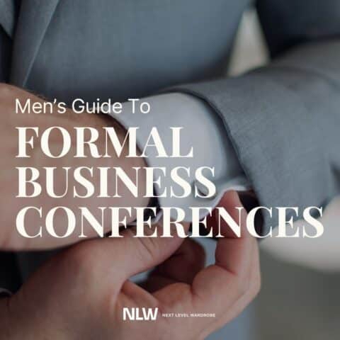 What To Wear To A Business Conference: Men’s Edition | Next Level Wardrobe