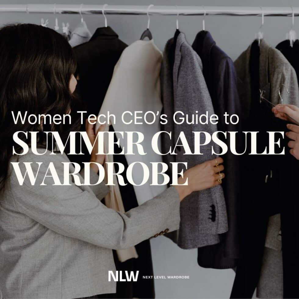 Summer Capsule Wardrobe for Women CEOs in Tech | Next Level Wardrobe